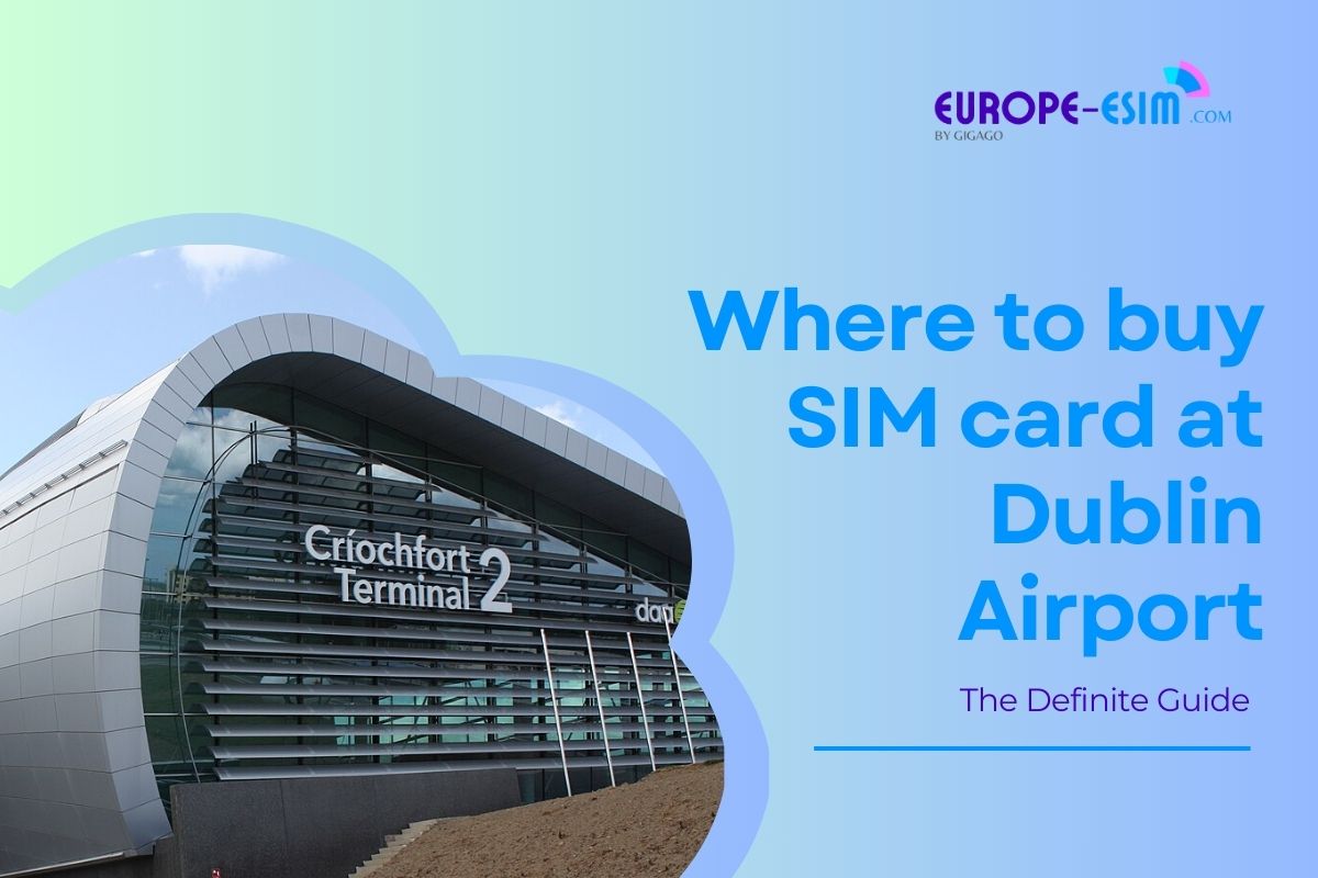 Guide to Getting a SIM Card at Dublin Airport (DUB) 2024