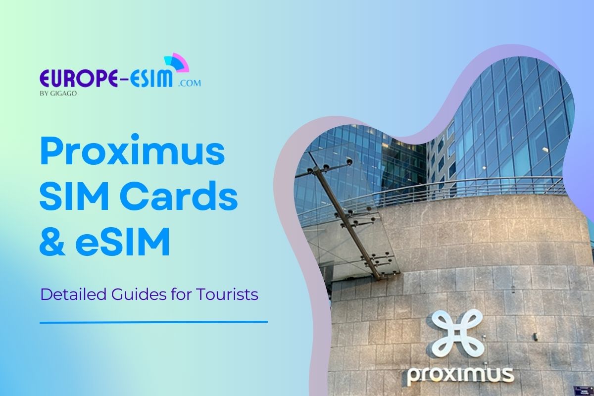 Proximus SIM Cards and eSIM: Detailed Guides for Tourists 2025